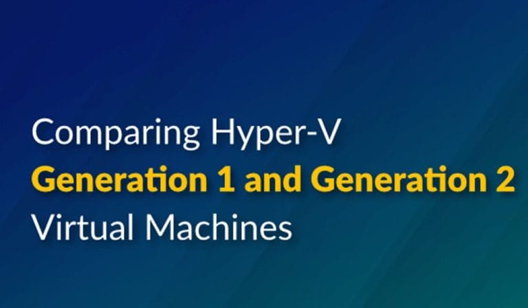 What Is the Difference Between Hyper-V Generation 1 And Generation 2 ...