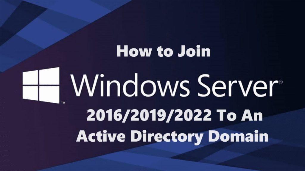 How to Join Windows Server 2016/2019/2022 To An Active Directory Domain