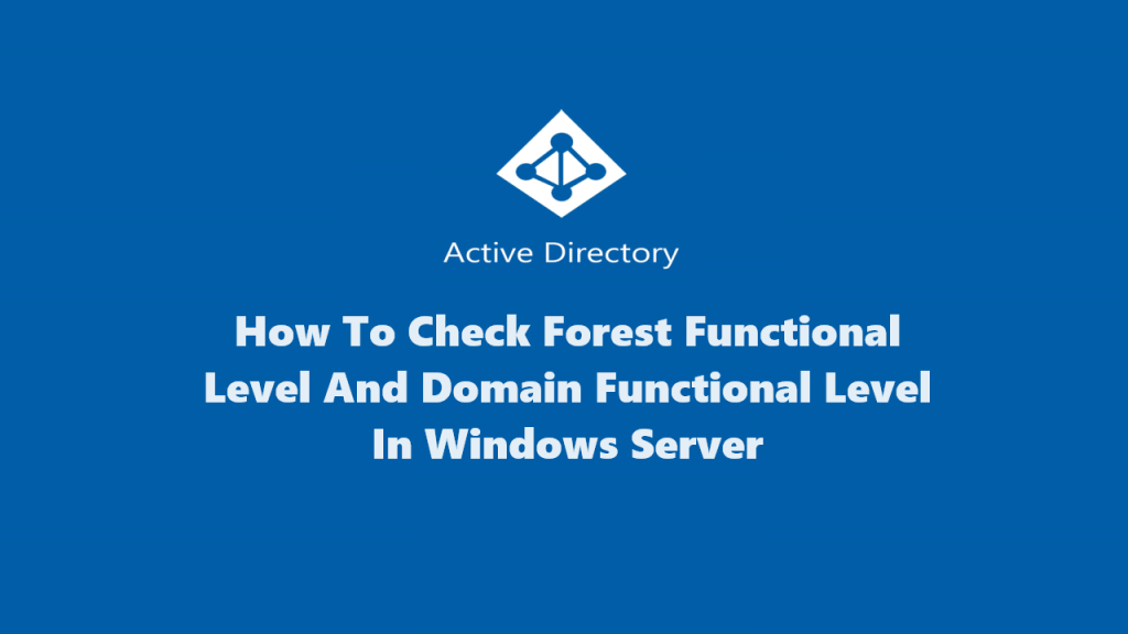 How To Check Active Directory Forest And Domain Functional Level In Windows Server