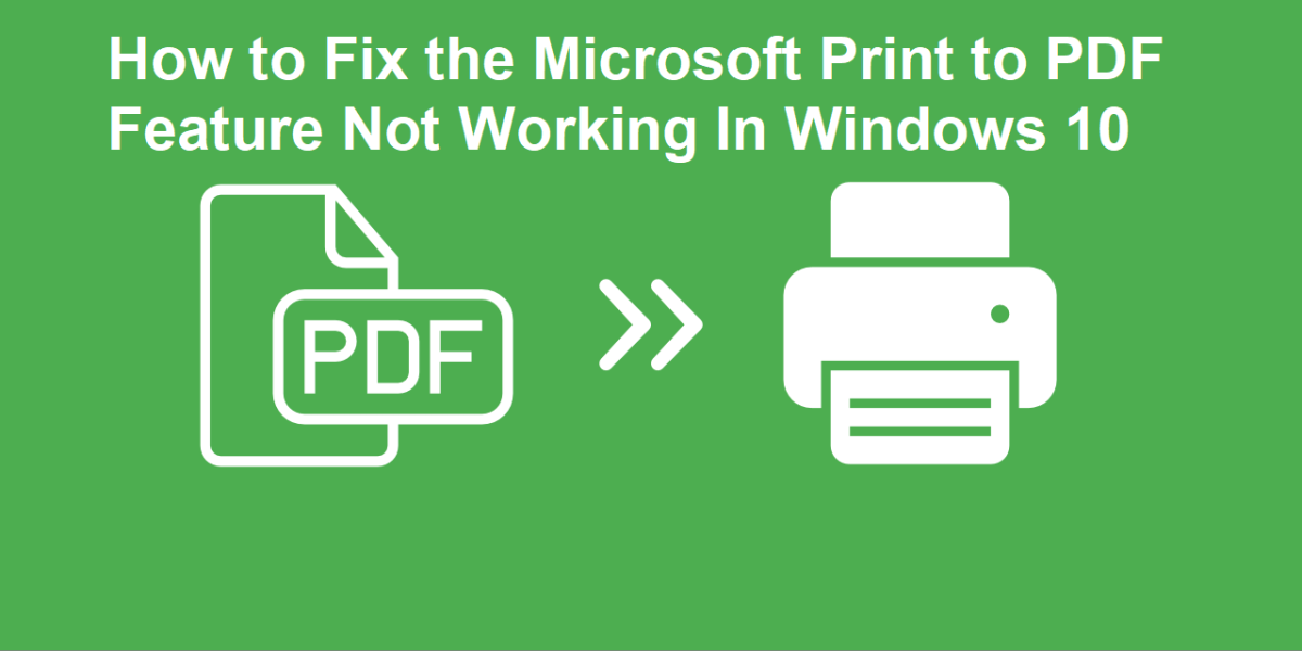 How to Fix the Microsoft Print to PDF Feature Not Working In Windows 10